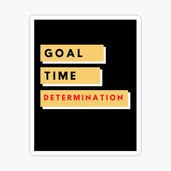 "GOAL,TIME,DETERMINATION" Sticker for Sale by Hamma-190514 | Redbubble