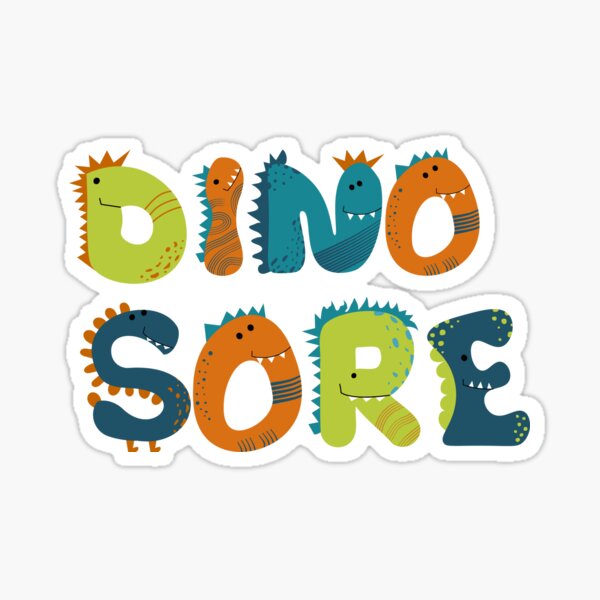 "Getting dino sore, dino sore, dino saur, " Sticker for Sale by Ainar67 ...