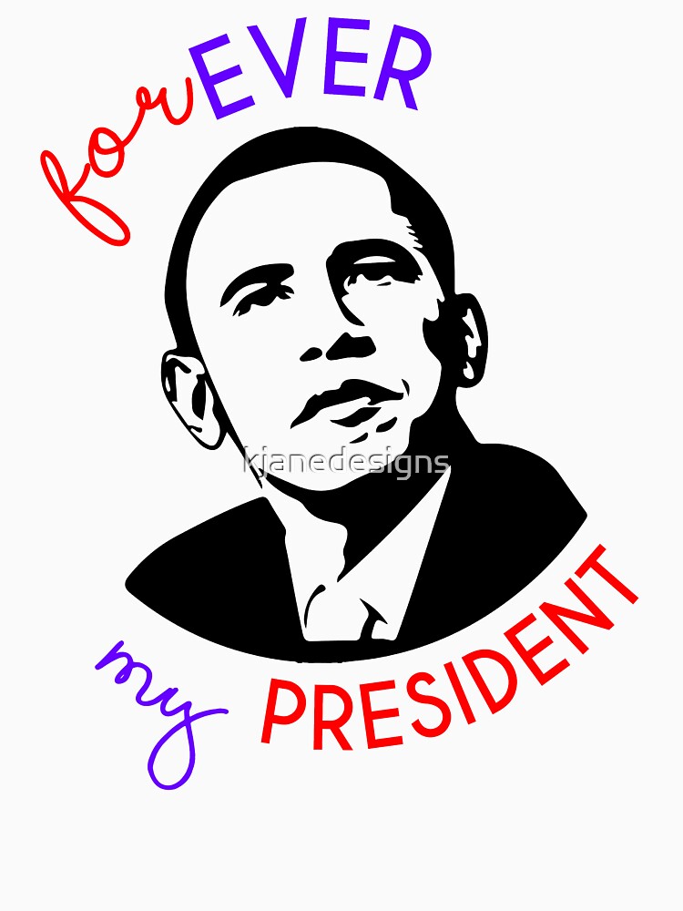 "Forever My President" T-shirt for Sale by kjanedesigns | Redbubble ...