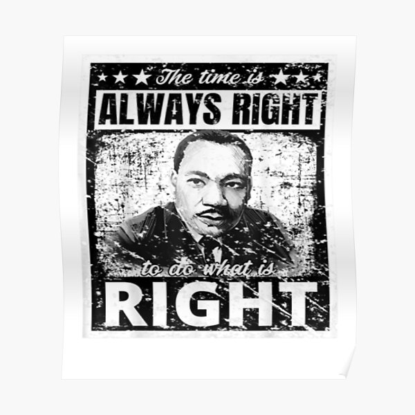"Martin Luther King Jr. MLK Classic The Time Is Always Right" Poster by ...