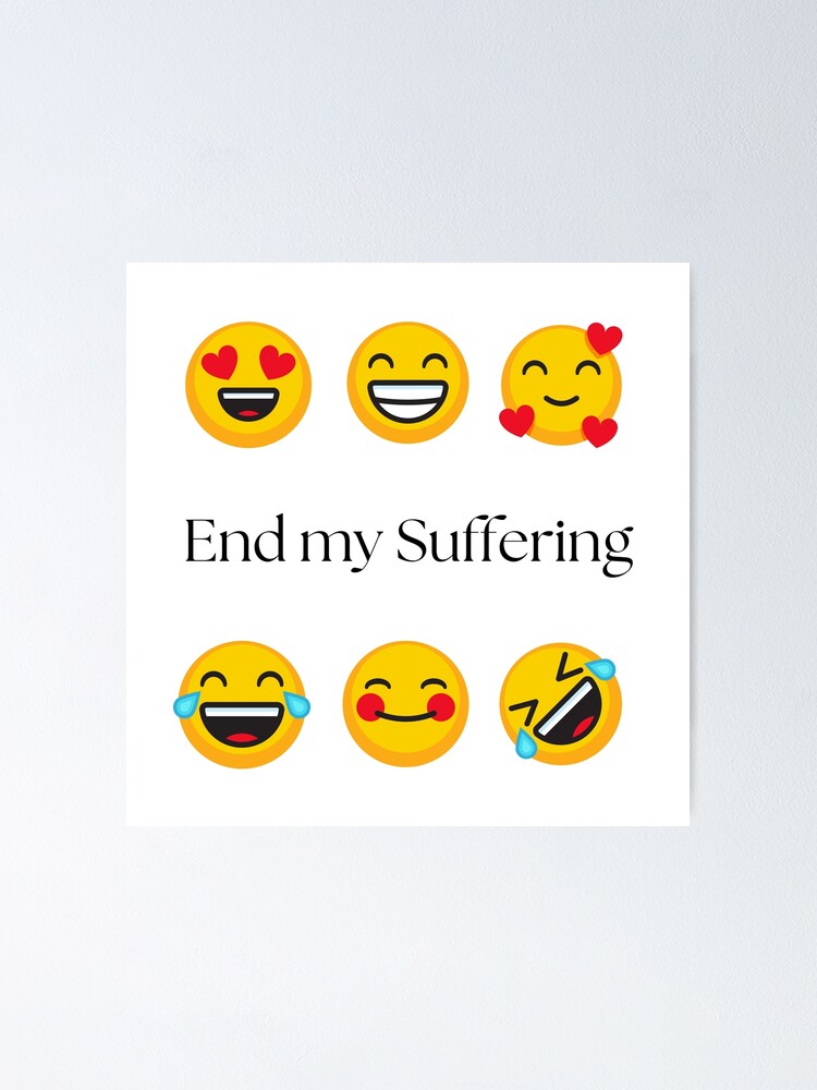 "End my suffering emoji" Poster for Sale by sunsetalcove | Redbubble