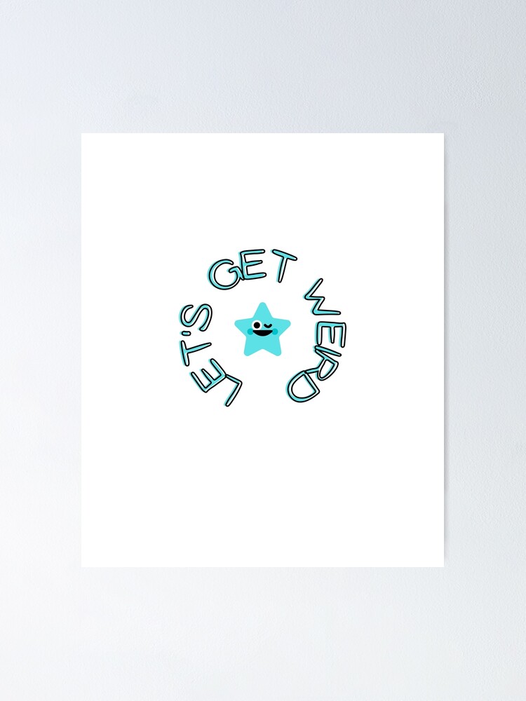 "Lets get weird " Poster for Sale by Moonlight-Art- | Redbubble