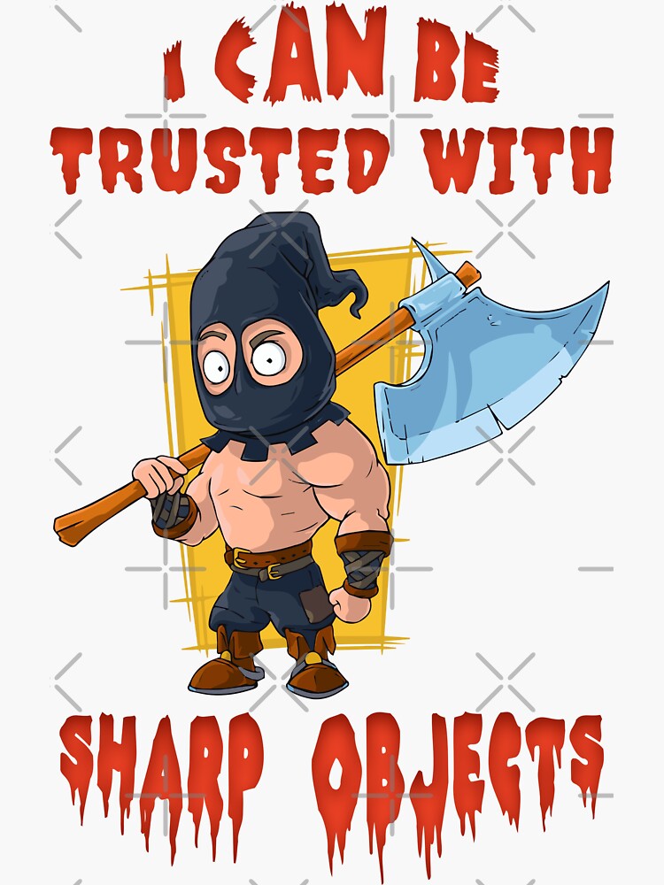 "I Can Be Trusted With Sharp Objects" Sticker for Sale by SerhiiArt ...
