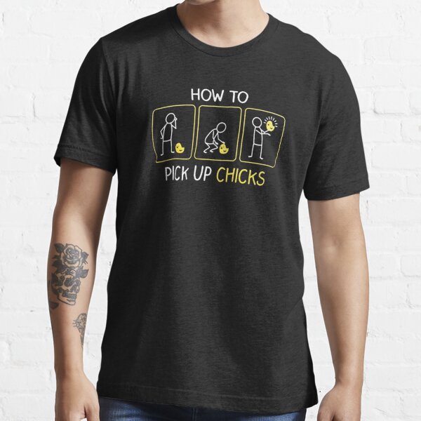 "How to Pick up Chicks" T-shirt for Sale by SPOPOO | Redbubble | how to ...