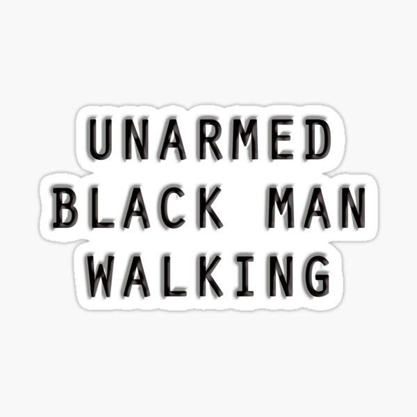 "UNARMED BLACK MAN WALKING" Sticker for Sale by DiasporaDazed | Redbubble