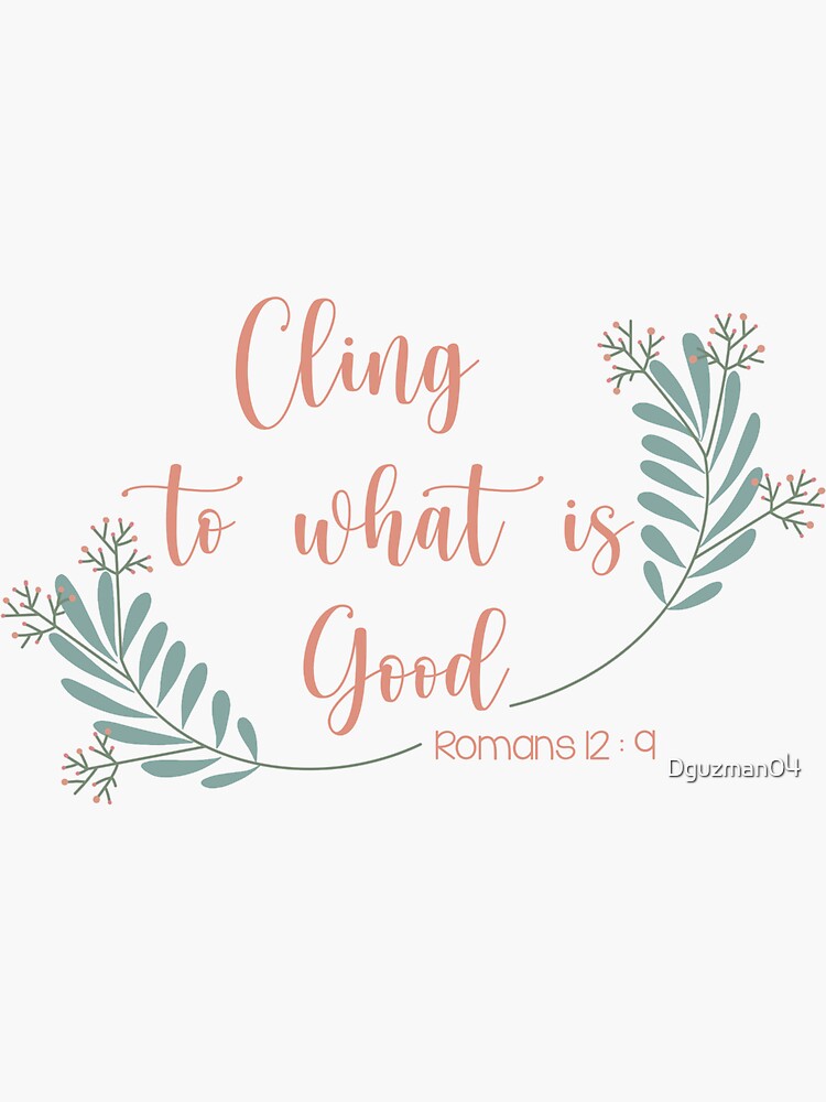 "Encouraging Bible Verse - Cling to what is good Romans 12:9" Sticker ...