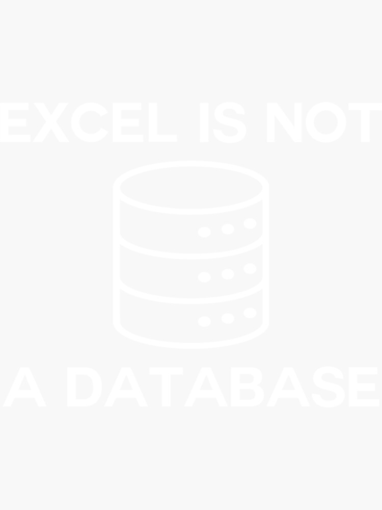  Excel Is Not A Database Sticker For Sale By Bdesing Redbubble