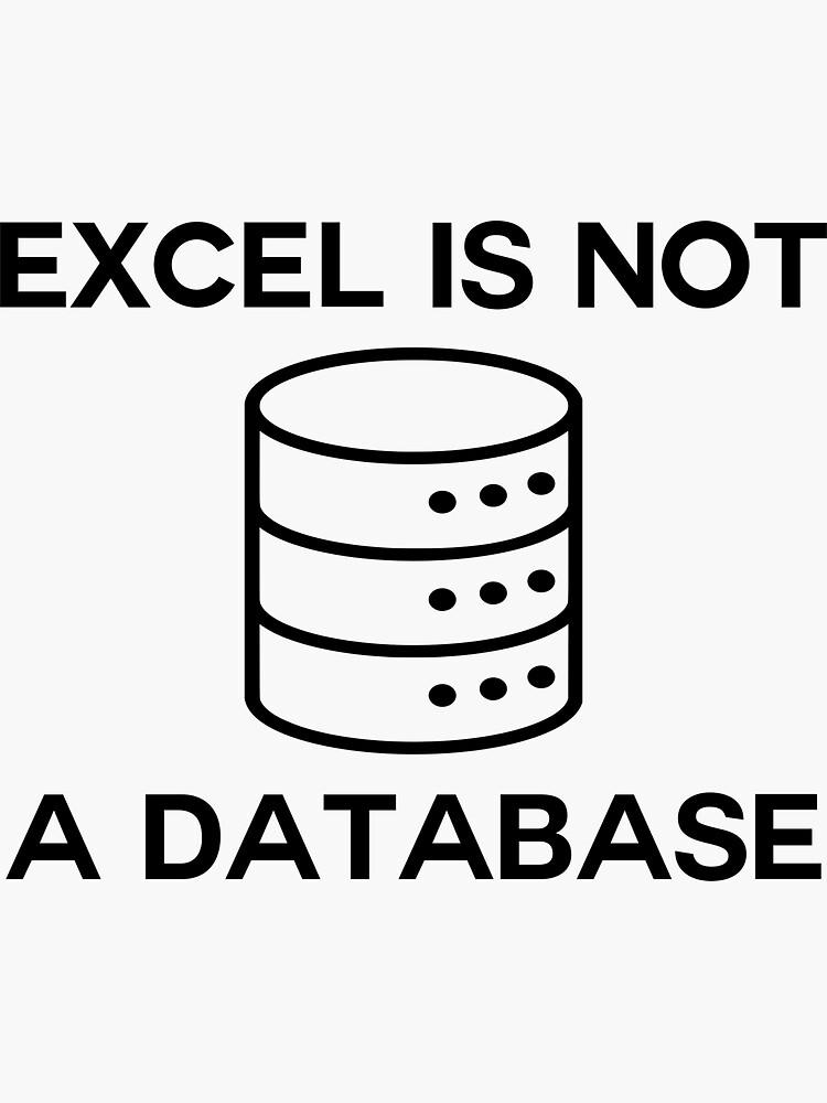  Excel Is Not A Database Sticker For Sale By Bdesing Redbubble