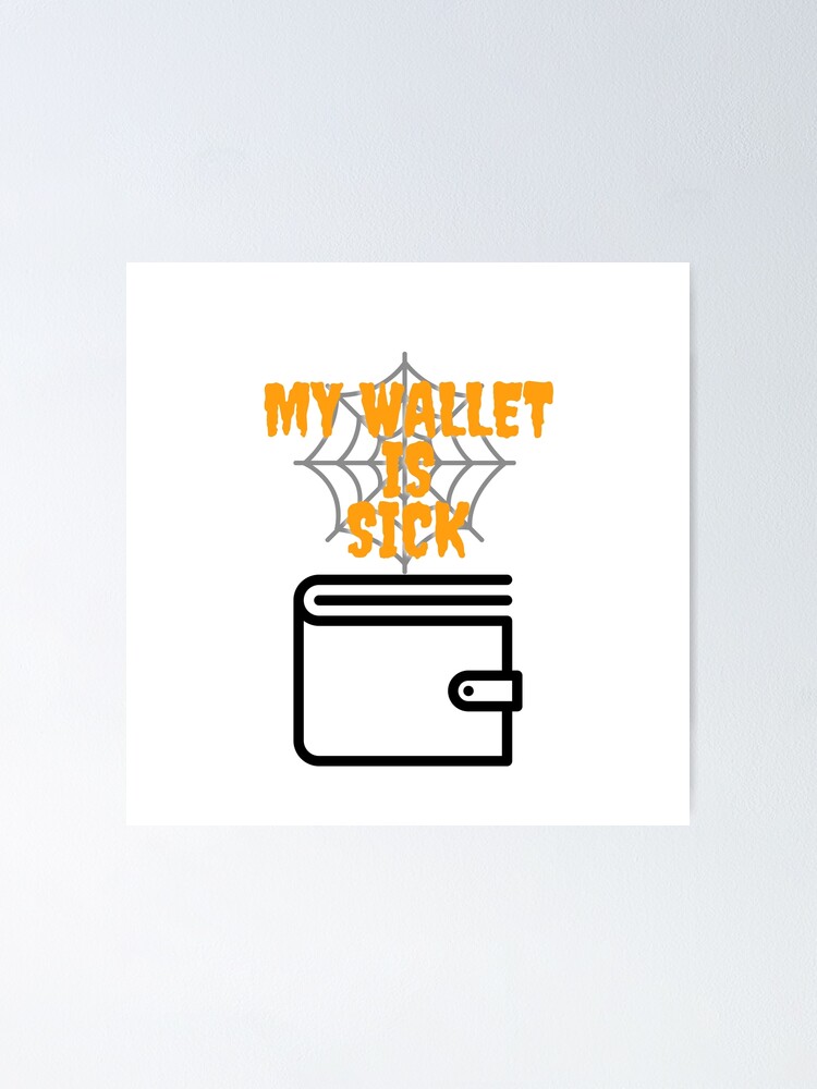"My wallet is sick _ funny quotes " Poster by Yellowstars3 | Redbubble