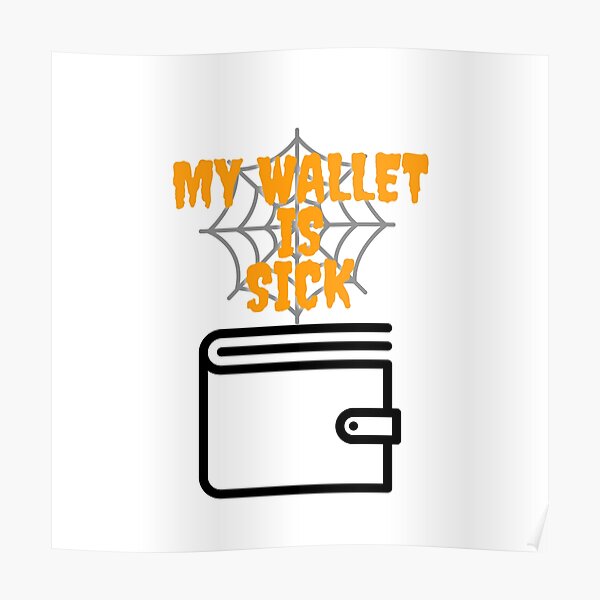 "My wallet is sick _ funny quotes " Poster by Yellowstars3 | Redbubble