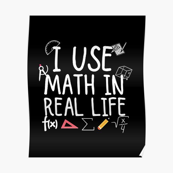 "i use math in real life" Poster for Sale by ronaldsonou | Redbubble