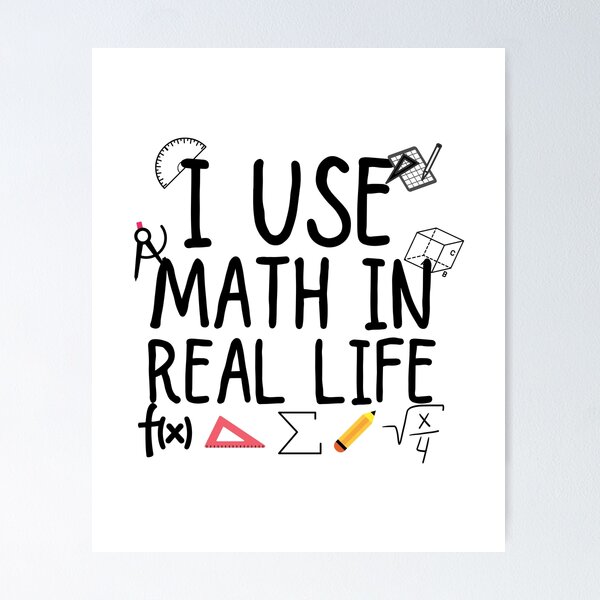 "i use math in real life" Poster for Sale by ronaldsonou | Redbubble