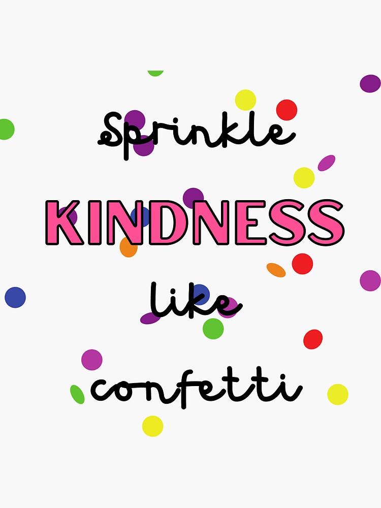 "Spread Kindness Like Confetti" Sticker by ShiningPlanet | Redbubble