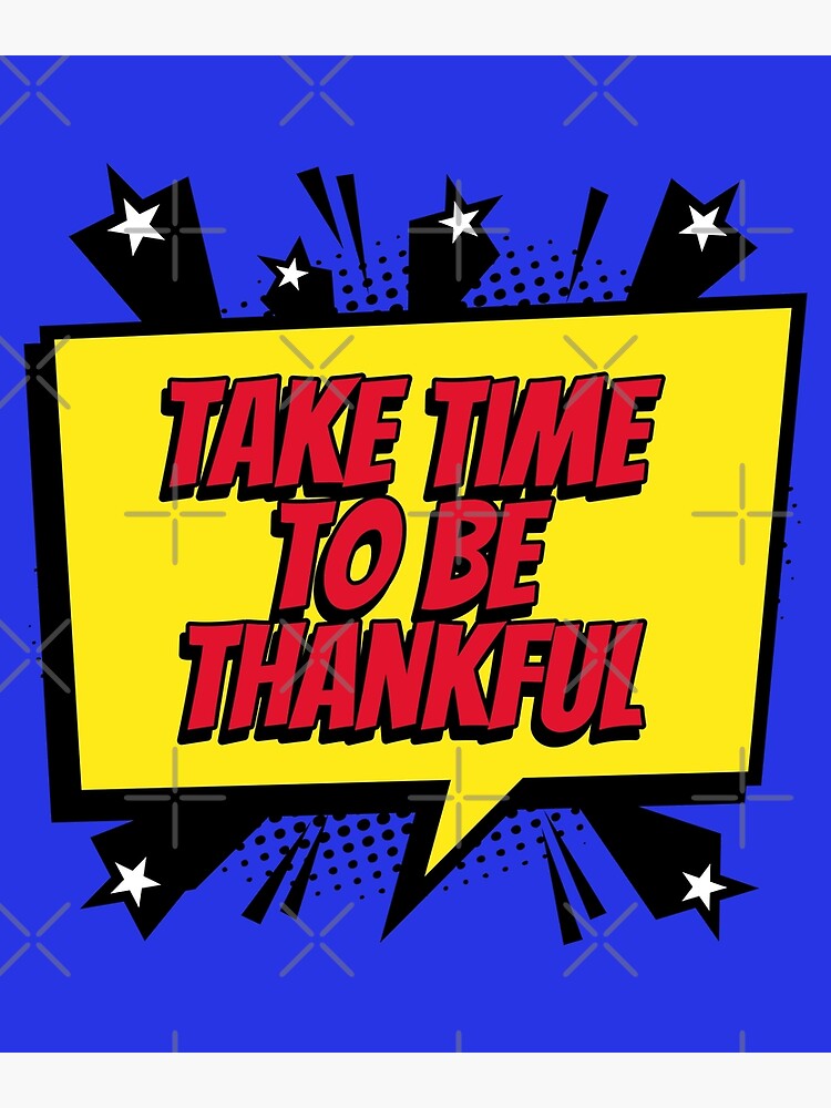"Take time to be thankful comic kapow style artwork. " Poster by ...