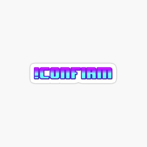 "!confirm" Sticker for Sale by Laminar-Art | Redbubble