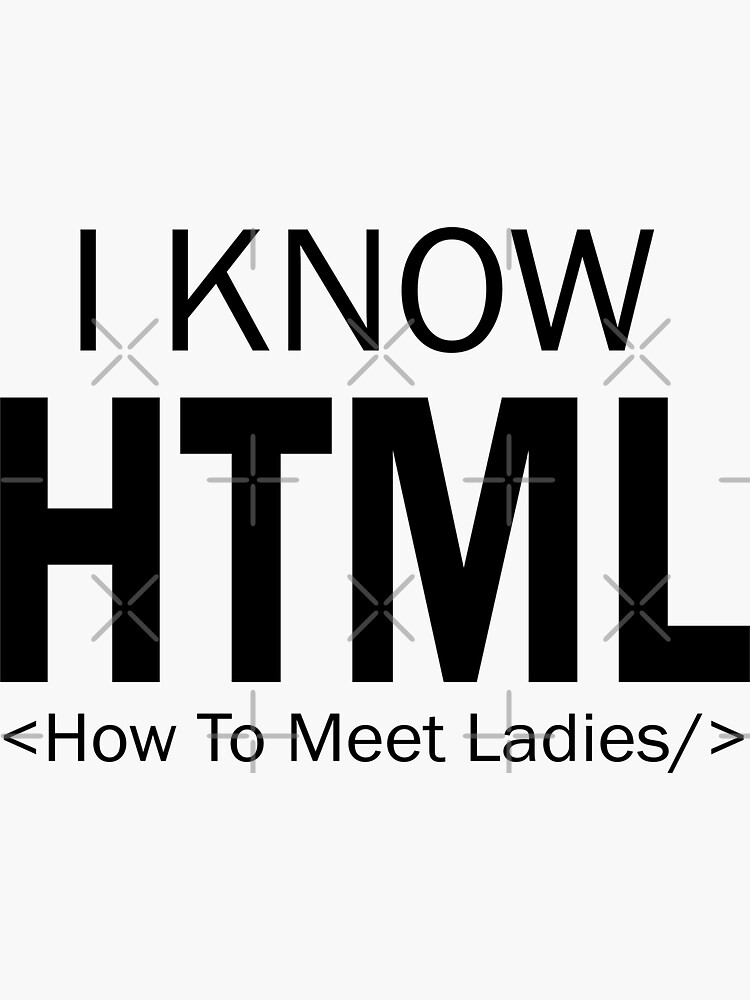 " I Know HTML How To Meet Ladies | Funny HTML Coding" Sticker for Sale ...