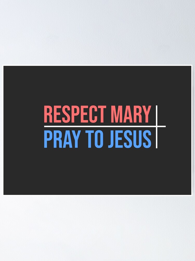 "Respect Mary Pray To Jesus" Poster for Sale by yourshopname | Redbubble