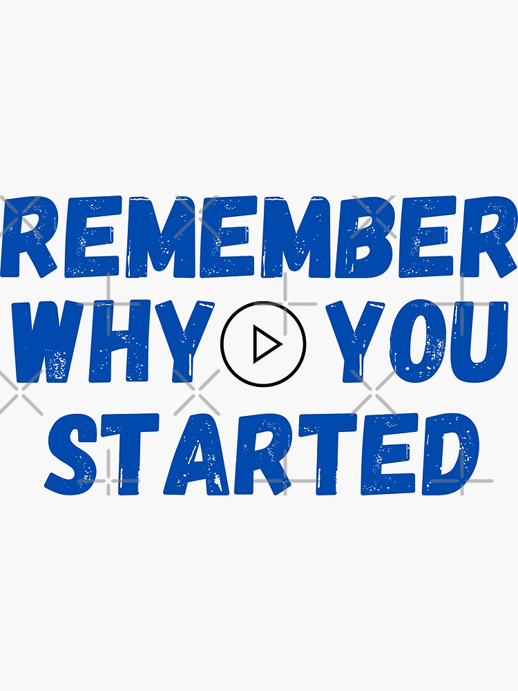 "Remember Why You Started" Sticker for Sale by Ammarshops | Redbubble