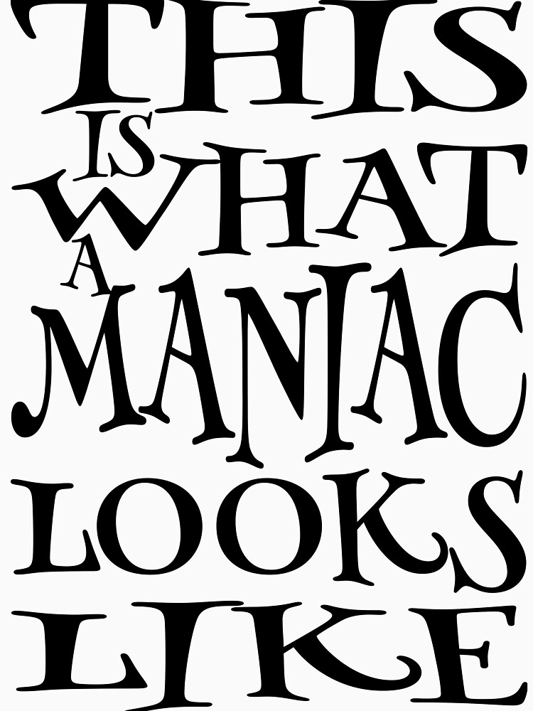 "This is What a Maniac Looks Like" T-shirt for Sale by izyyshop ...