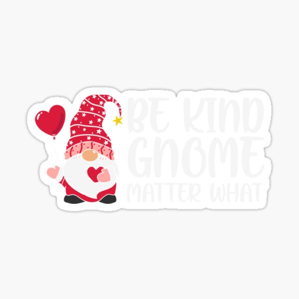 "Gnome Valentine - Be Kind Gnome Matter What Funny Valentine" Sticker ...