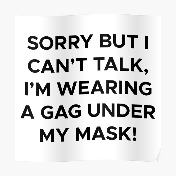  Sorry But I Can t Talk I m Wearing A Gag Under My Mask Black Text