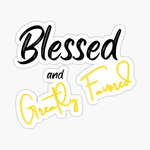 "Blessed and Greatly Favoured" Sticker for Sale by For-you-and-Me ...