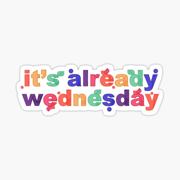 "It's Already Wednesday" Sticker for Sale by yphien | Redbubble