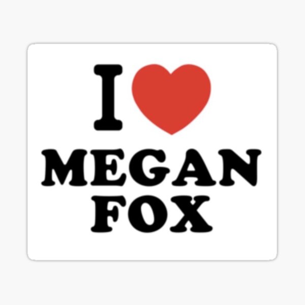 "i love megan fox