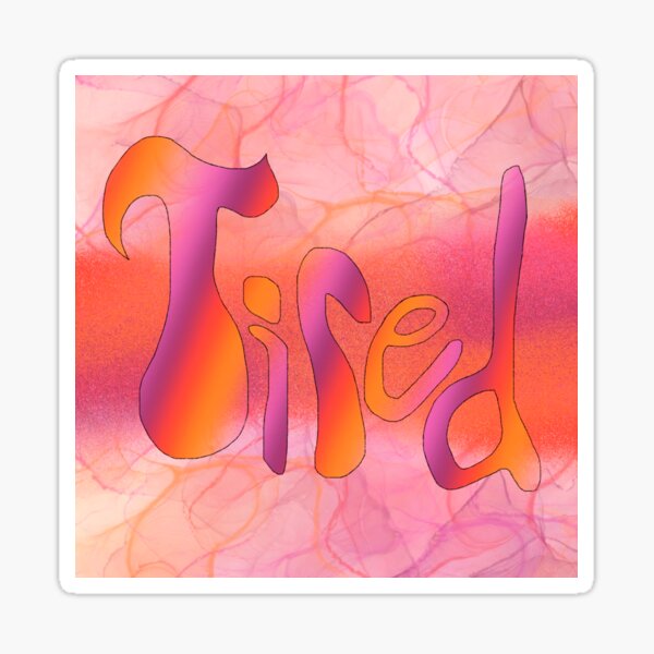 "Tired - pink and orange" Sticker for Sale by AbstractlyDelen | Redbubble