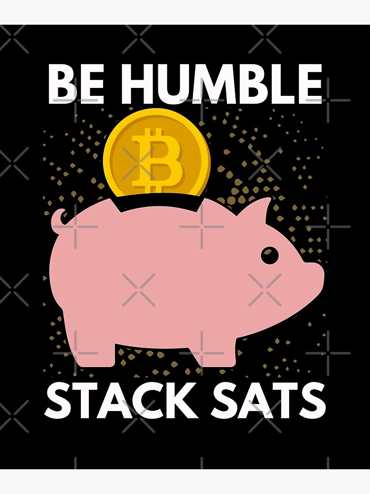 "Be Humble Stack Sats, Bitcoin Hodler Design for Crypto Lovers, Satoshi ...