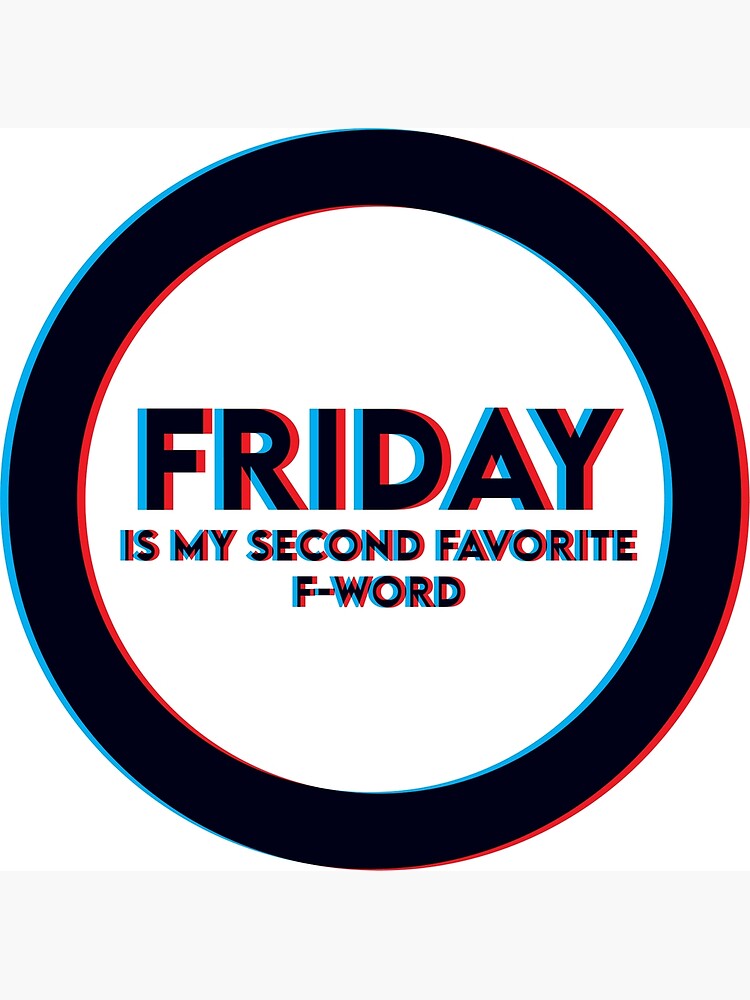"Friday is my Second Favorite F-Word" Poster by shasoysen | Redbubble