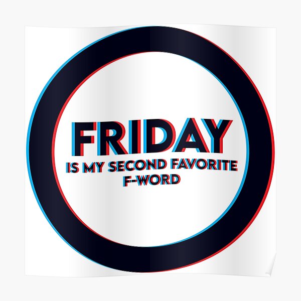 "Friday is my Second Favorite F-Word" Poster by shasoysen | Redbubble