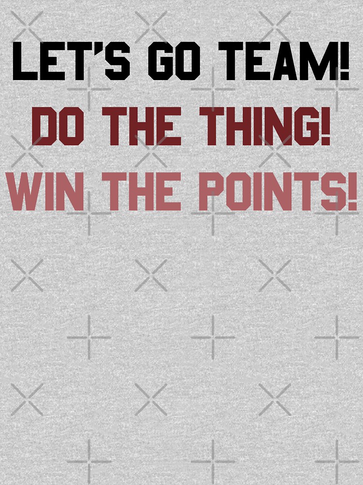 "The bandwagon tee – Let's go team! Do the thing! Win the points!" T ...