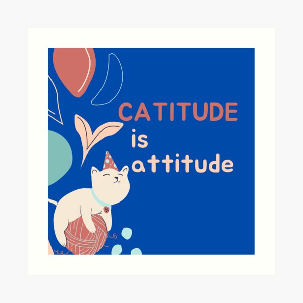 " cute funny cat Catitude is attitude meme" Art Print for Sale by Rukhi ...