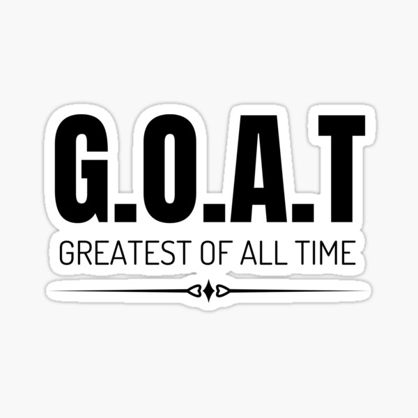 G O A T Greatest Of All Time Legend Player In Sport Sticker For Sale g-o-a-t-greatest-of-all-time-legend-player-in-sport-sticker-for-sale