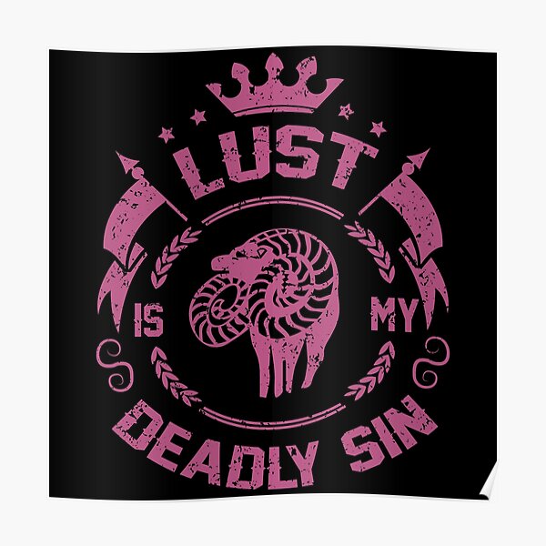 The Seven Deadly Sins Collection Lust Is My Deadly Sin Poster By Fear Grafx Redbubble
