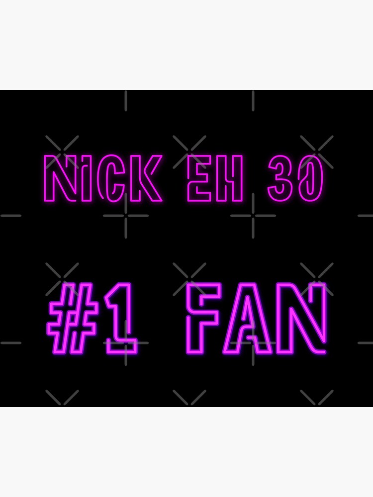 "Nick Eh 30 #1 fan" Poster for Sale by 2Girls1Shirt | Redbubble