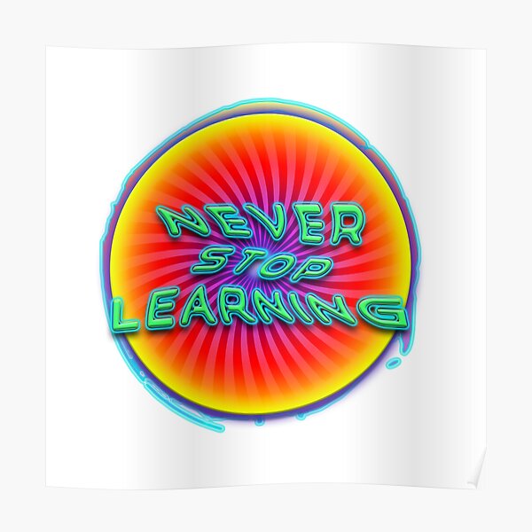 "Never Stop Learning" Poster for Sale by funconscious | Redbubble