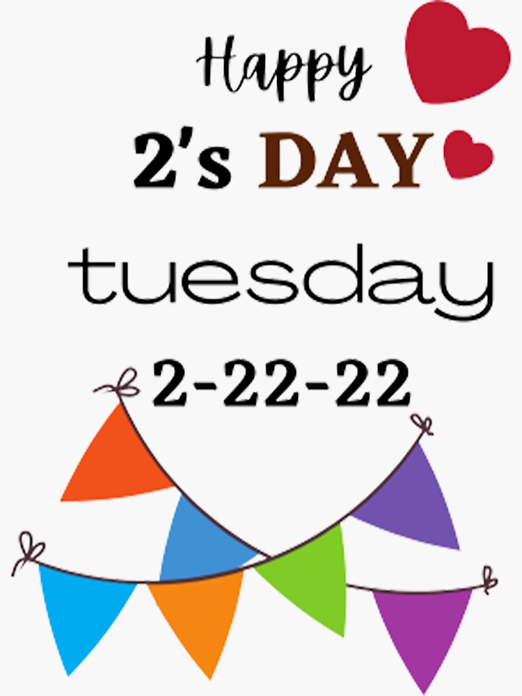 "HAPPY TWOSDAY 2,22,22.CELEBRATING TUESDAY" Sticker for Sale by ...