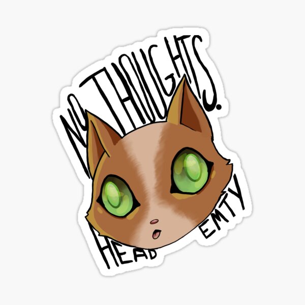 "No Thoughts, Head Empty" Sticker for Sale by McSplatty | Redbubble