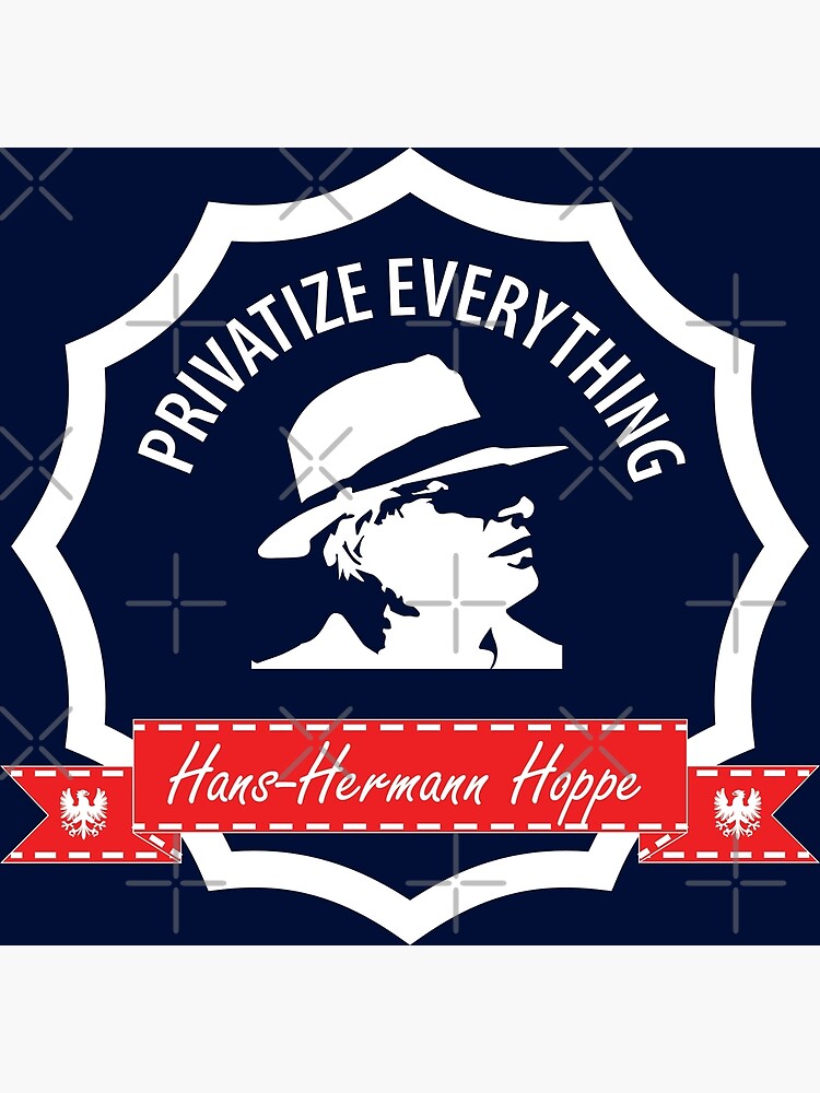 "Privatize Everything Hans-Hermann Hoppe" Poster by domkakuzu | Redbubble