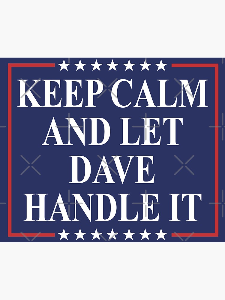 "Keep Calm And Let Dave Handle It" Sticker for Sale by Fyms | Redbubble