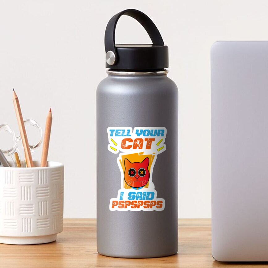 "Tell Your Cat I said Pspsps. Pspspsps. Funny Cat Quote with Cool ...