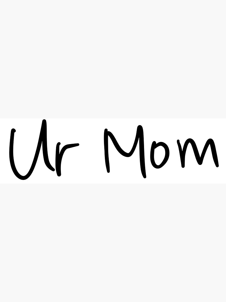"Ur mom" Sticker by sydneyresser | Redbubble