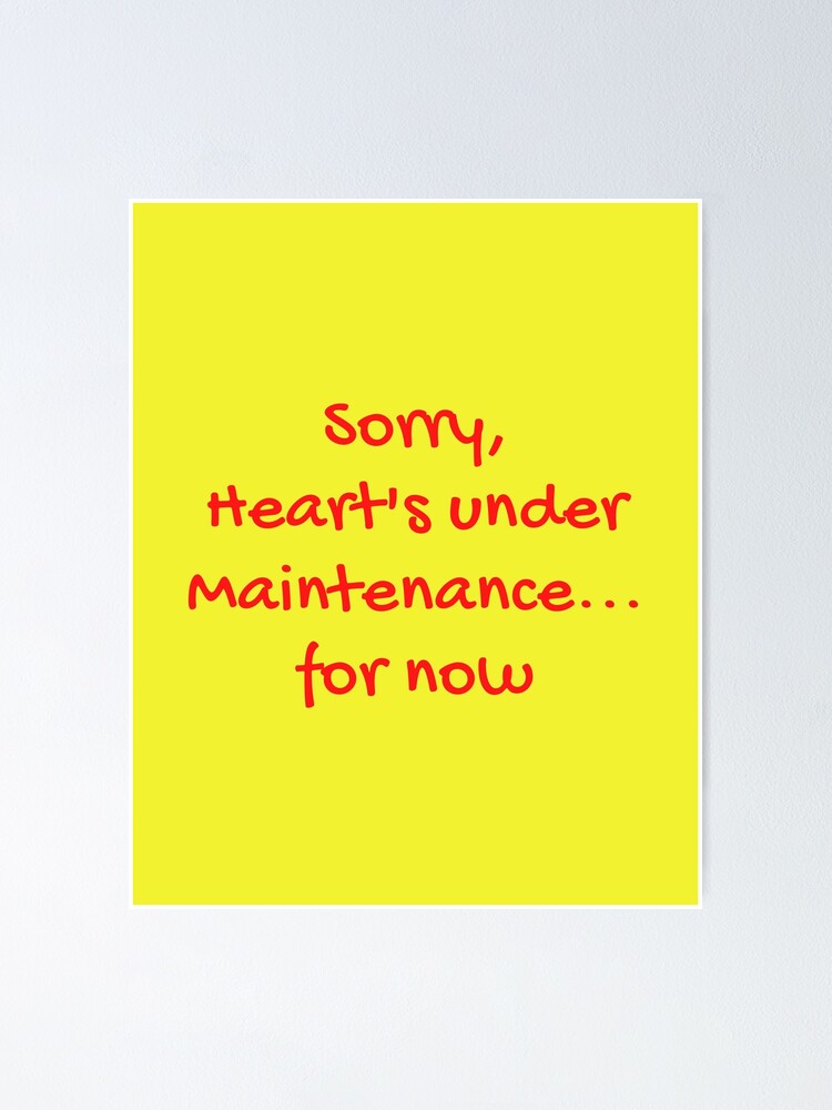 "Sorry heart under maintenance for now" Poster by TRiocreatorZ | Redbubble