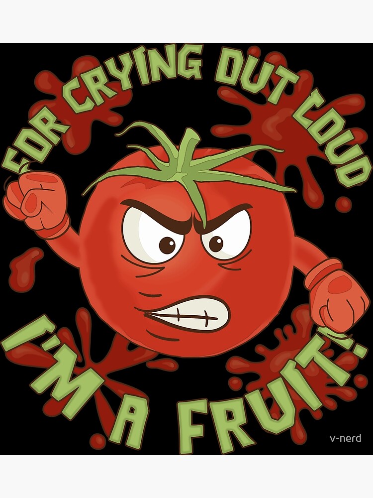 "The tomato is a fruit" Poster for Sale by v-nerd | Redbubble