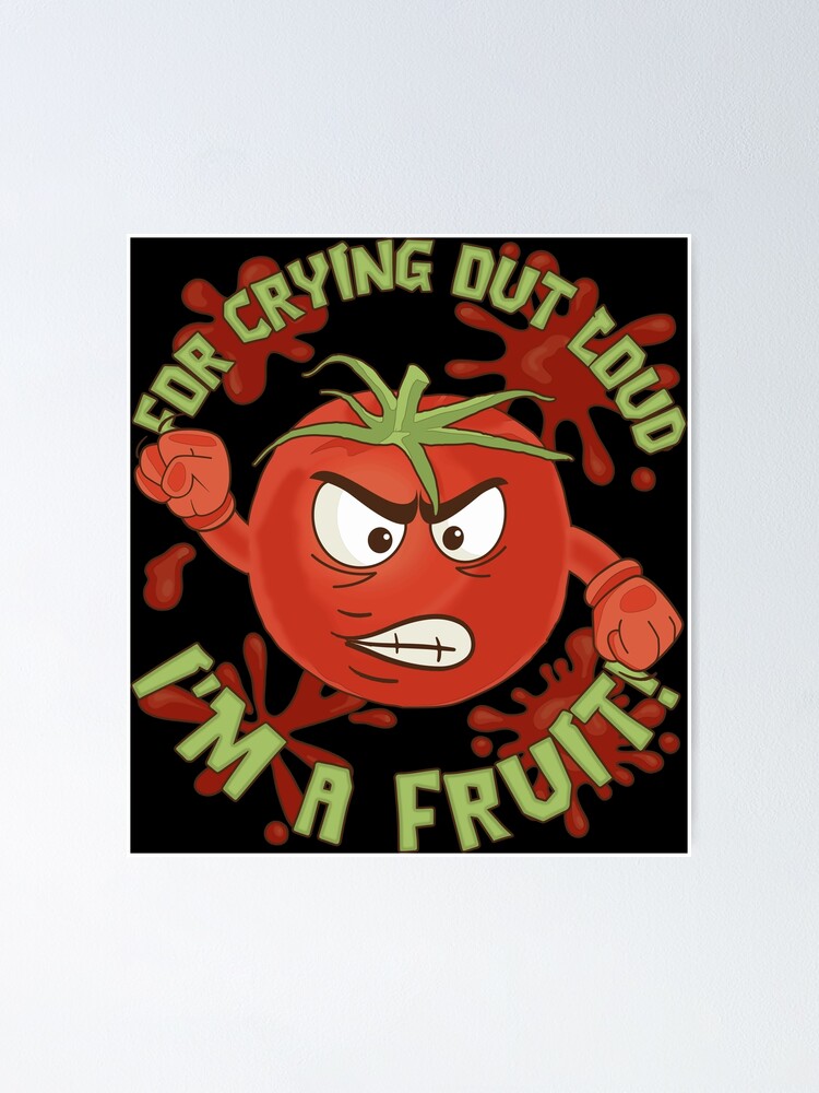 "The tomato is a fruit" Poster for Sale by v-nerd | Redbubble