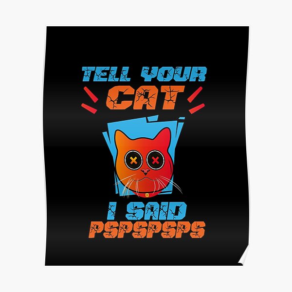 "Tell Your Cat I said Pspsps. Pspspsps. Funny Cat Quote with Cool ...