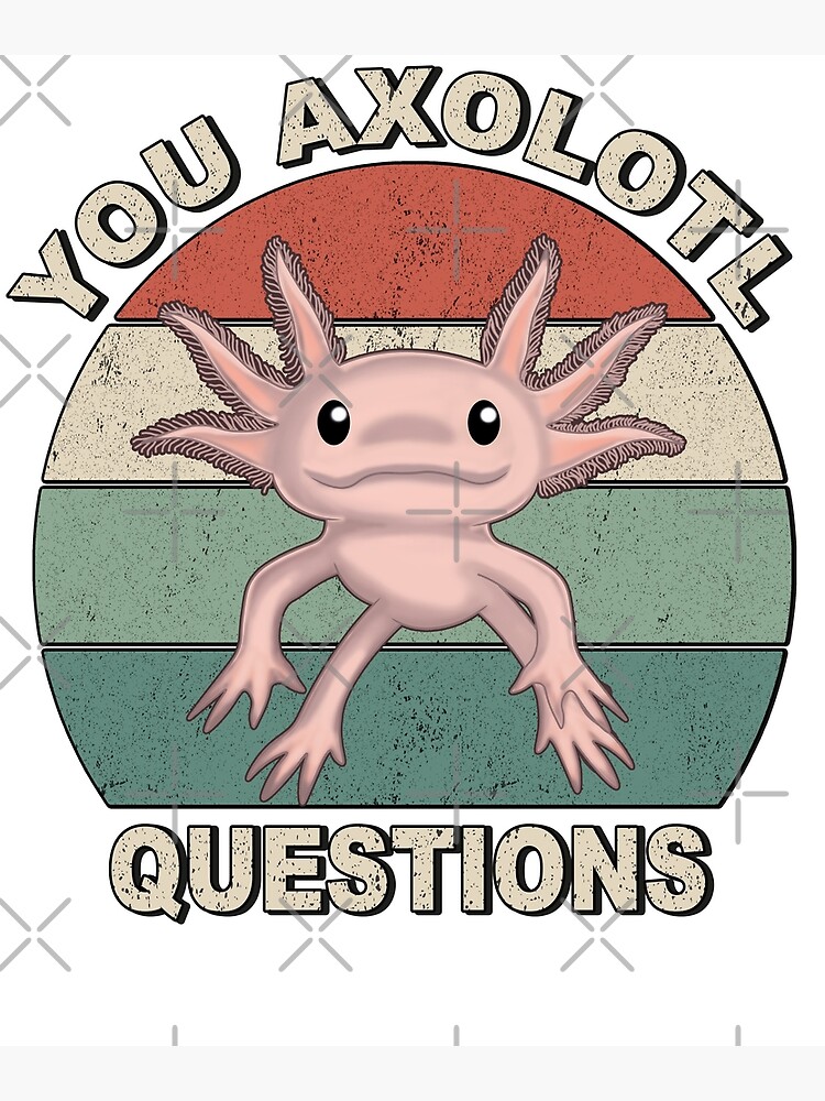 Póster «You Axolotl Questions, regalo vintage para Axolotl Lover» de ...