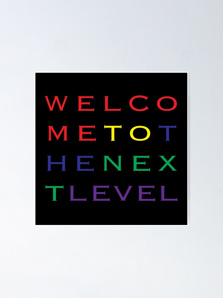 "Welcome to the Next Level" Poster for Sale by Biochao | Redbubble